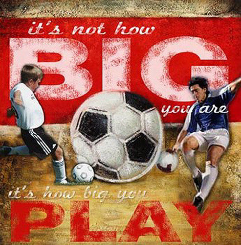 Soccer "How Big You Play" Motivational Poster Print - Image Source ...